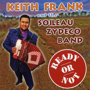 Keith Frank & the Soileau Zydeco Band - Ready Or Not Album Songs and ...