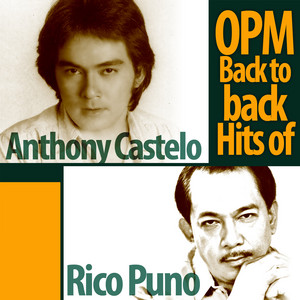 RICO J PUNO, Anthony Castelo - OPM Back to Back Hits of Anthony Castelo ...