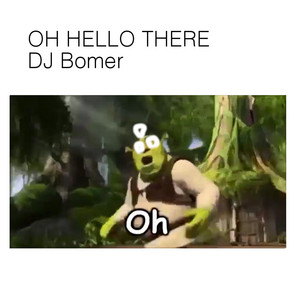 Oh Hello There Meme