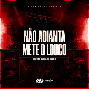 Não Adianta Mete O Louco - DJ BB FCP, MC Jotta D, Mc Coca VDP, Central ...