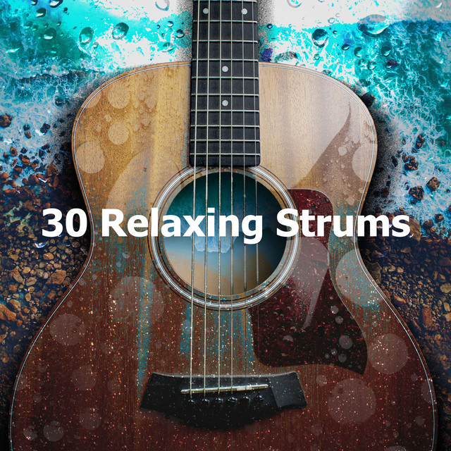 30 Relaxing Strums - Album by Relaxing Acoustic Guitar | Spotify