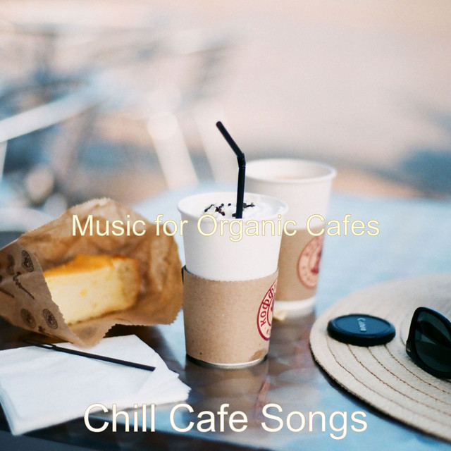 Music for Organic Cafes - Album by Chill Cafe Songs | Spotify