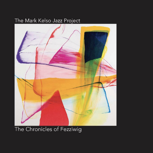 The Chronicles of Fezziwig - Album by Mark Kelso Jazz Project | Spotify