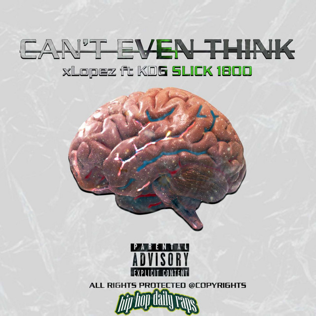 Can't Even Think - song and lyrics by xLopez, KDG Slick 1800 | Spotify