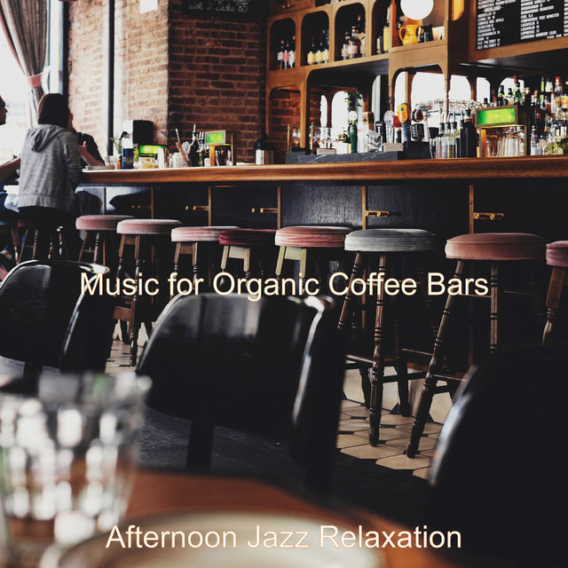 Music for Organic Coffee Bars - Album by Afternoon Jazz Relaxation ...