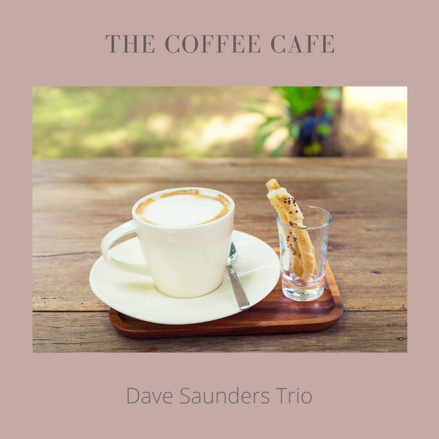The Coffee Cafe - Album by Dave Saunders Trio | Spotify
