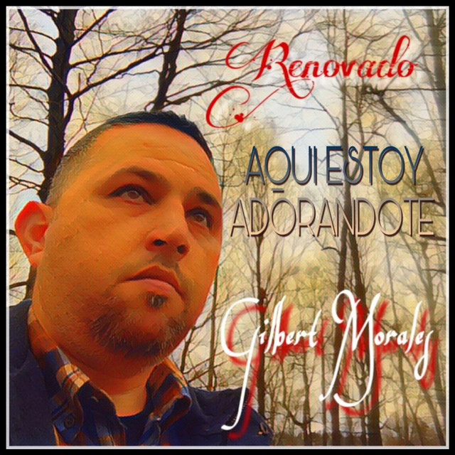 Aqui Estoy Adorándote - Single by Gilbert Morales | Spotify