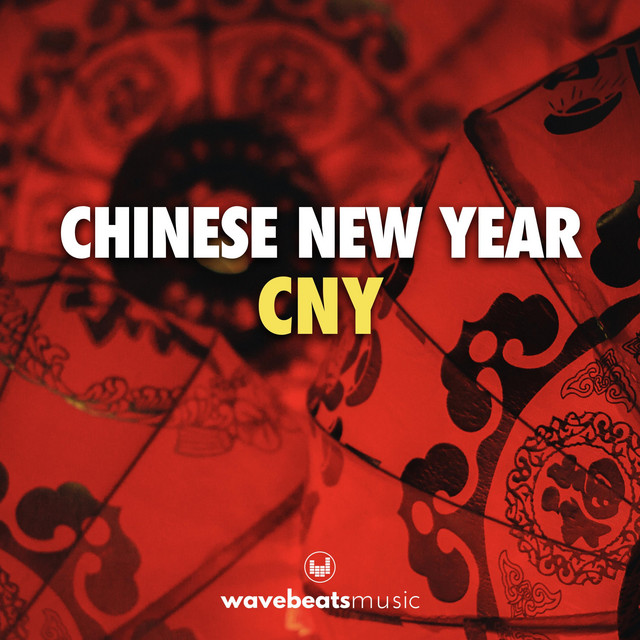 Chinese New Year CNY - song and lyrics by WavebeatsMusic | Spotify