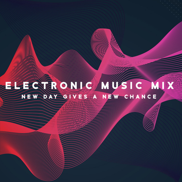 Electronic Music Mix: New Day Gives a New Chance - Compilation by ...