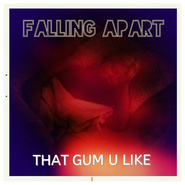 Falling Apart - Single by That Gum U Like | Spotify