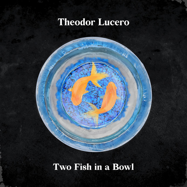 Two Fish in a Bowl - Single by Theodor Lucero | Spotify