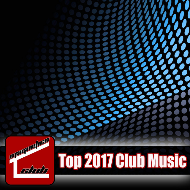 Top 2017 Club Music - Compilation by Various Artists | Spotify