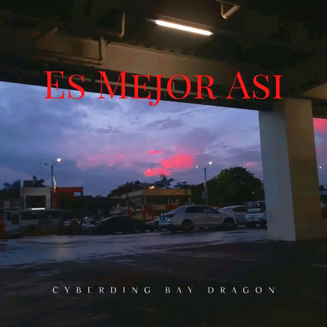 Es Mejor Asi - Album by Cyberding Bay Dragon | Spotify