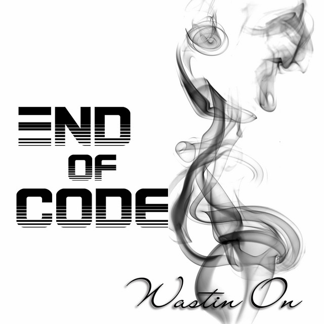 Wastin On - Single by End of Code | Spotify