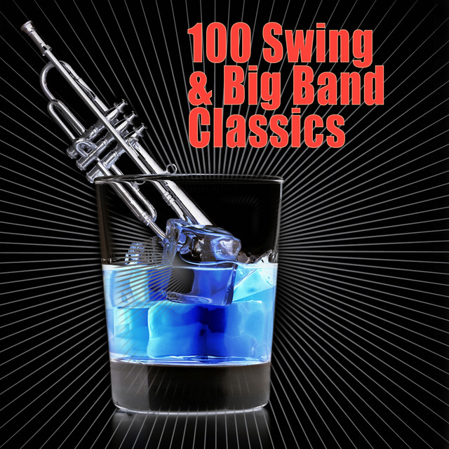 100 Swing Big Band Classics Compilation By Various Artists Spotify