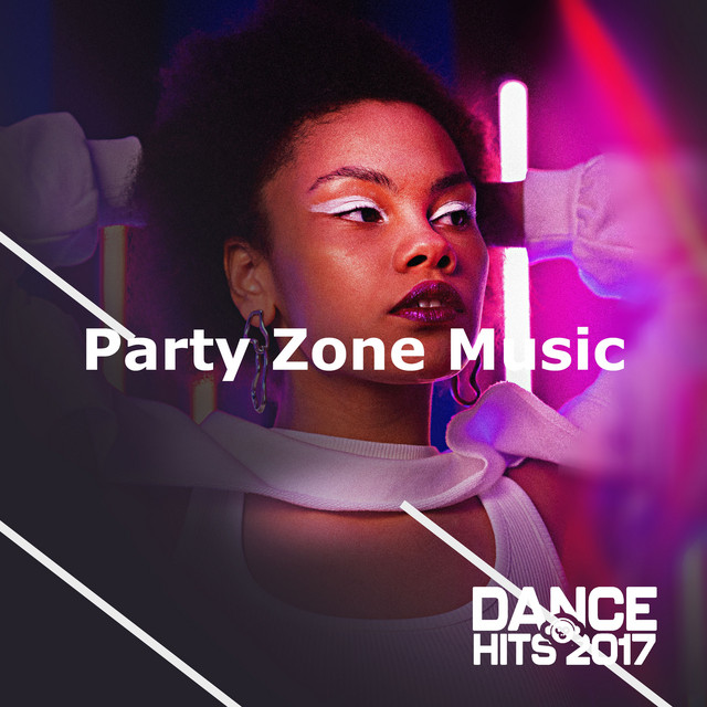 Party Zone Music - Album by Dance Hits 2017 | Spotify