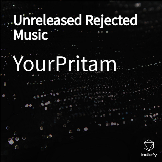 Unreleased Rejected Music - Single by YourPritam | Spotify