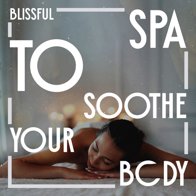 Blissful Spa to Soothe Your Body (Peaceful Music for a Relaxing Day of ...