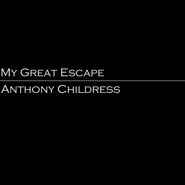 My Great Escape - Single by Anthony Childress | Spotify