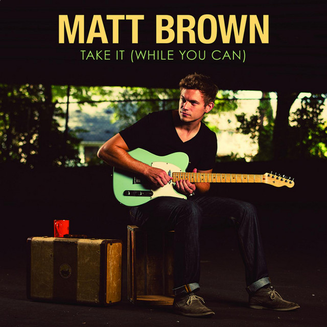 Take It (While You Can) - Album by Matt Brown | Spotify