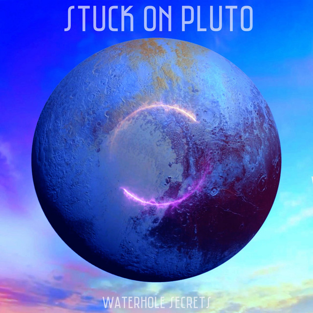 Waterhole Secrets - Album by Stuck on Pluto | Spotify