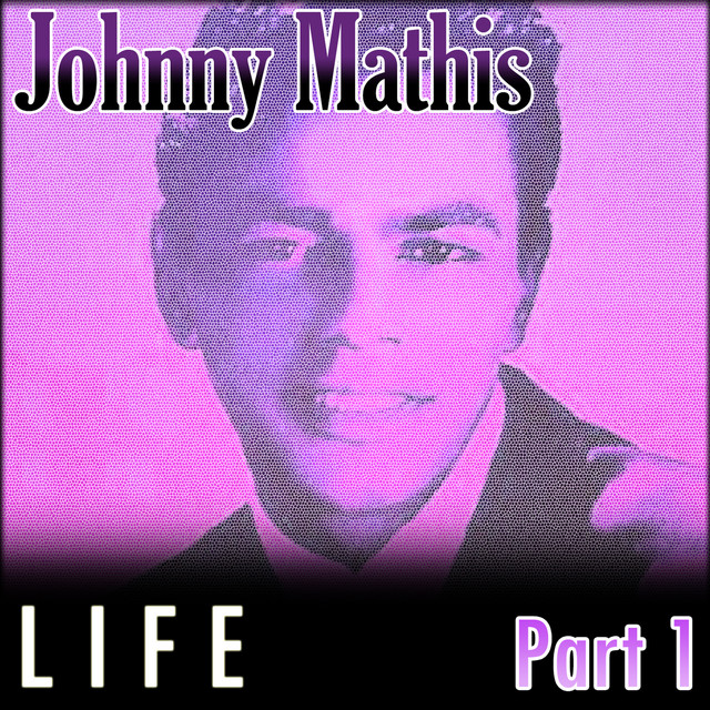 Johnny Mathis - Life - Part 1 - Album by Johnny Mathis | Spotify