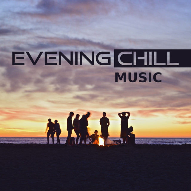 Evening Chill Music: Cool Electronic Songs, Active Time with Friends ...