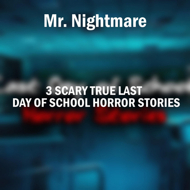 3 Scary True Last Day of School Horror Stories - Album by Mr. Nightmare ...