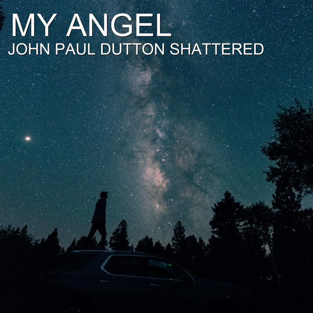 My Angel - Single by John Paul Dutton Shattered | Spotify