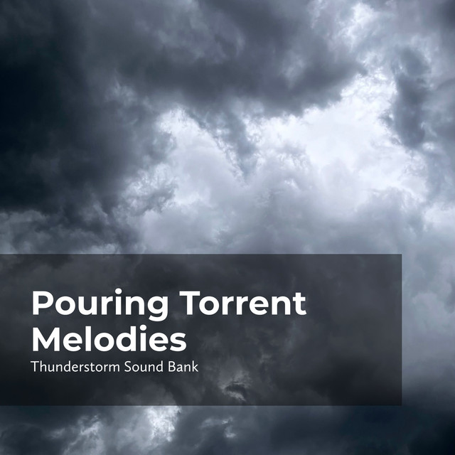 Pouring Torrent Melodies - Album by Thunderstorm Sound Bank | Spotify