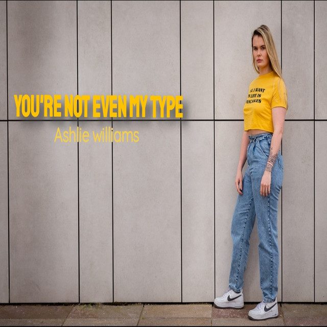YOU'RE NOT EVEN MY TYPE - song and lyrics by Ashlie williams | Spotify