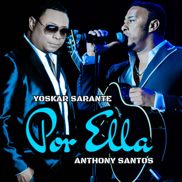 Por Ella - song and lyrics by Yoskar Sarante, Anthony Santos | Spotify