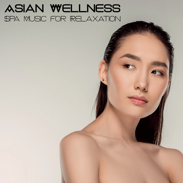 Asian Wellness - Spa Music for Relaxation, Massage, Yoga & Sound ...