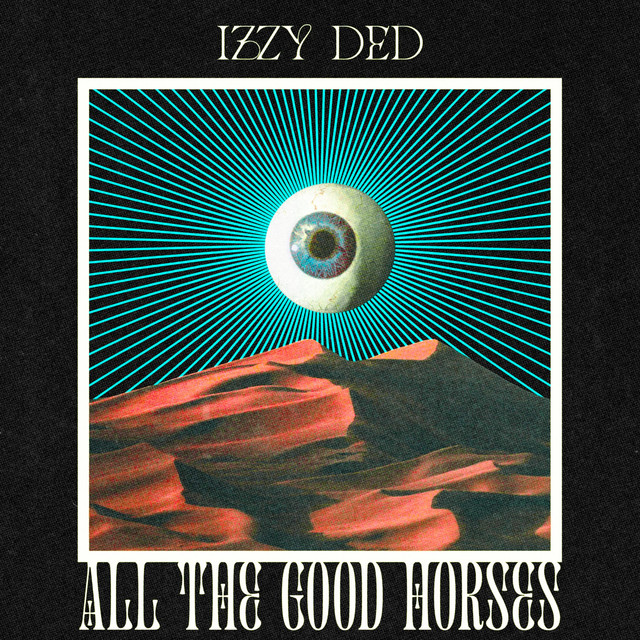 All The Good Horses - Single by IZZY DED | Spotify