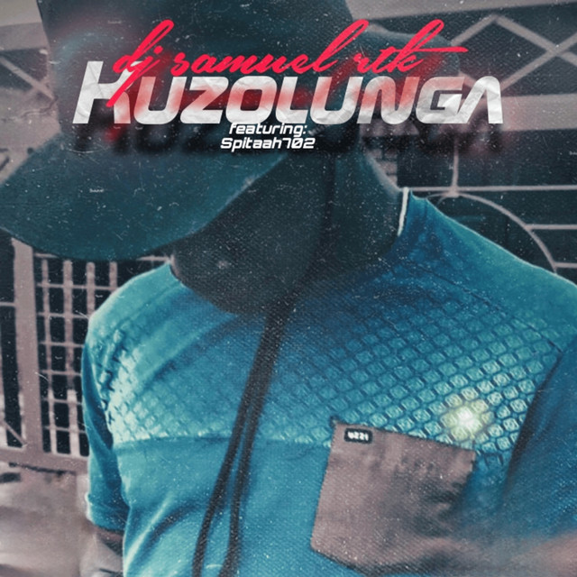 Kuzolunga - Single by Dj Samuel Rtk | Spotify