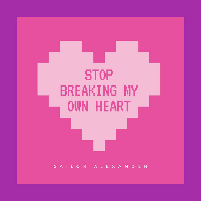 Stop Breaking My Own Heart - Single by Sailor Alexander | Spotify