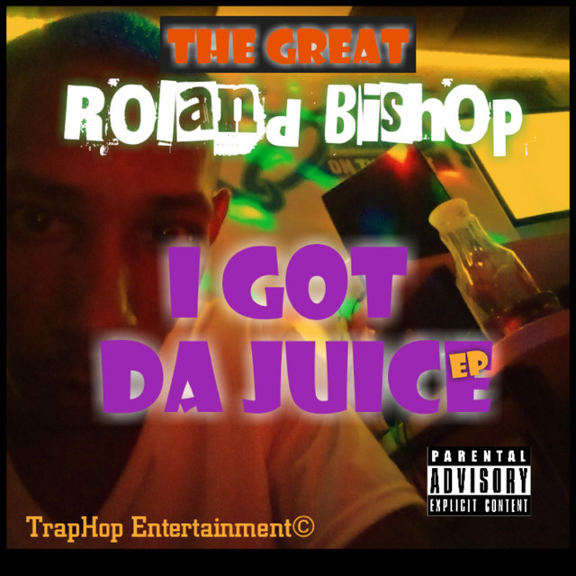 I Got Da Juice - EP by The Great Roland Bishop | Spotify