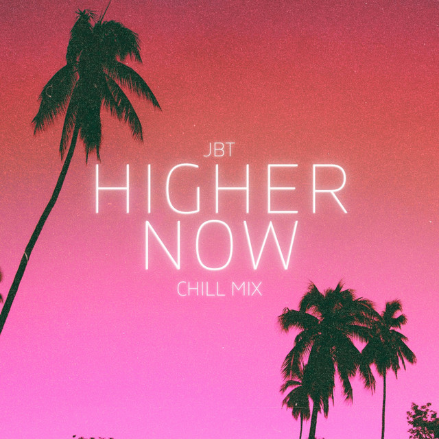 Higher Now (Chill Mix) - Single by JBT | Spotify