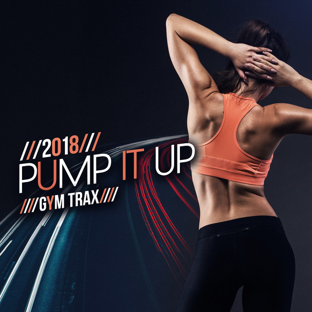2018 Pump It Gym Trax - Album by Running Music Workout | Spotify