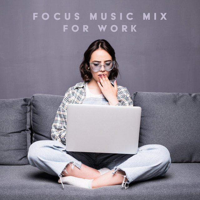 Focus Music Mix for Work: Increase Focus and Concentration - Album by ...