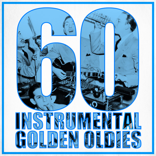 60 Instrumental Golden Oldies - Compilation by Various Artists | Spotify