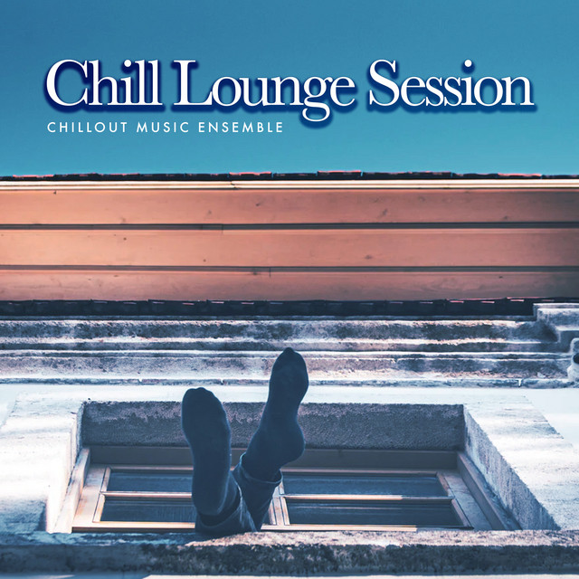 Chill Lounge Session - Album by Chillout Music Ensemble | Spotify