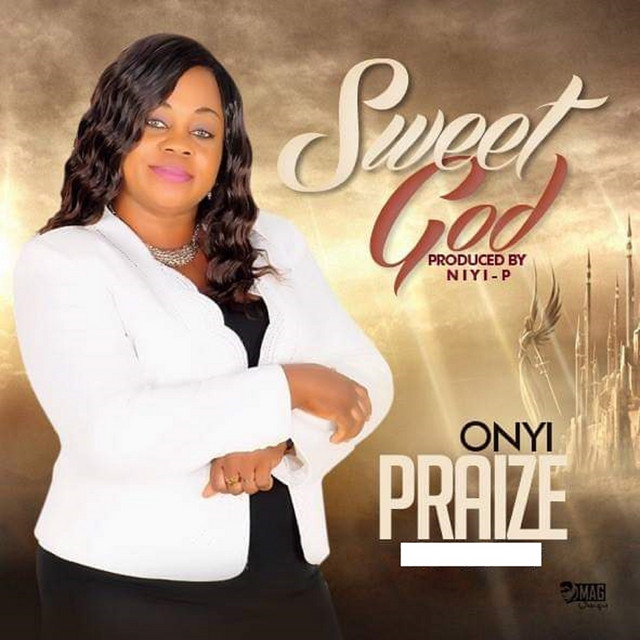Sweet God - Single by Onyi Praize | Spotify