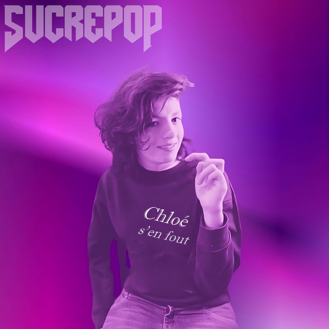 Chloé s'en fout - Single by Sucrepop | Spotify