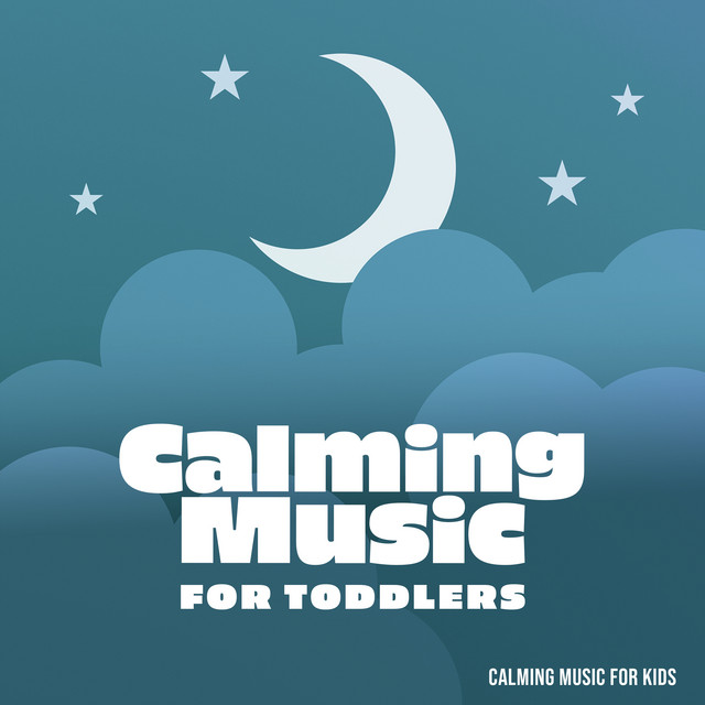 Calming Music for Toddlers - Album by Calming Music for Kids | Spotify