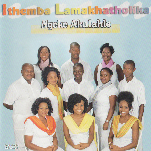 Ngeke Akulahle - Album by Ithemba Lamakhatholika | Spotify