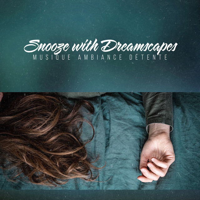 Snooze with Dreamscapes - Album by Musique Ambiance Détente | Spotify