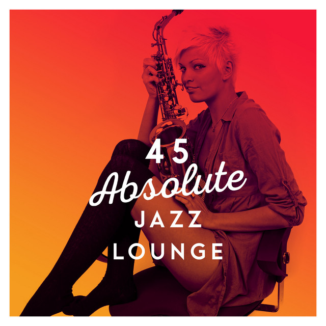 45 Absolute Jazz Lounge - Album by Bossa Nova | Spotify