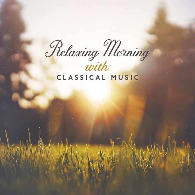 Relaxing Morning with Classical Music: Wake Up Happy, Stat the Day with ...