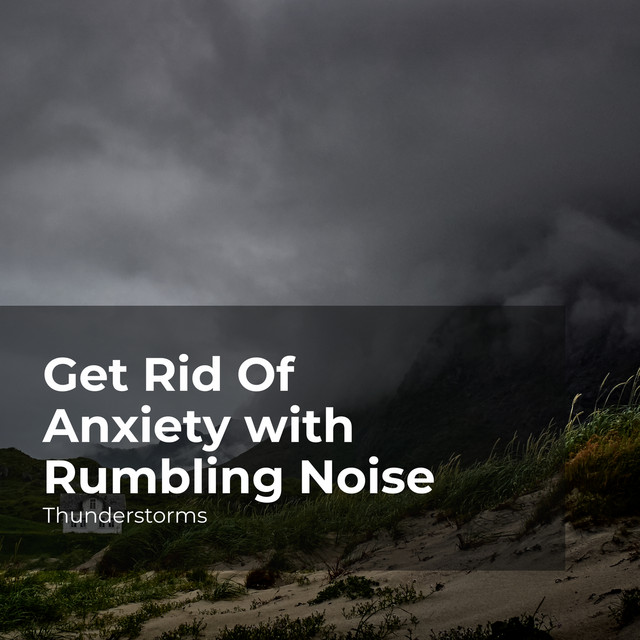 Get Rid Of Anxiety with Rumbling Noise - Album by Thunderstorms | Spotify